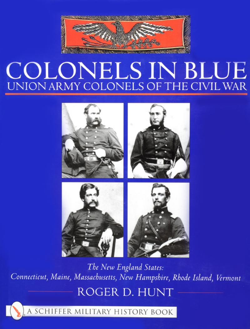 COLONELS IN BLUE, UNION ARMY COLONELS OF THE CIVIL WAR, THE NEW ENGLAND