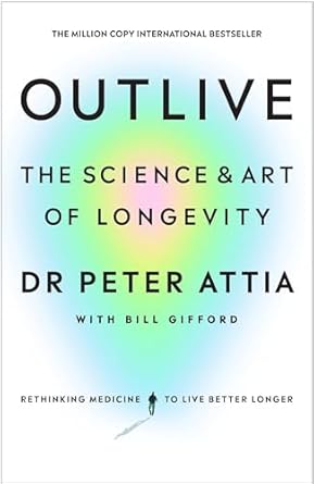 Outlive: The Science and Art of Longevity: The Million-Copy Bestseller ...