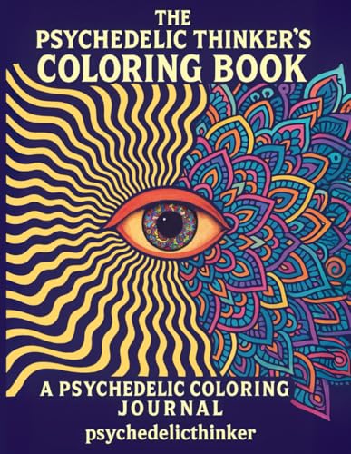 The Psychedelic Thinker’s Coloring Book: A Mindful Coloring Journal for ...